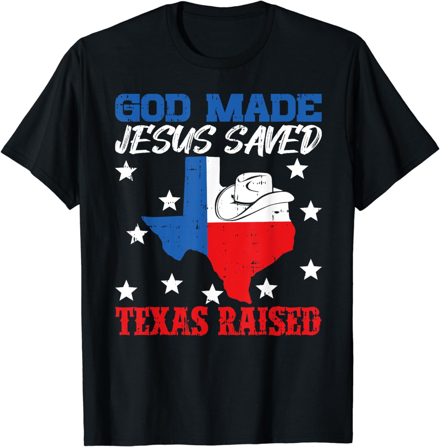 God Made Jesus Saved Texas Raised - Texas Pride Flag Map T-Shirt ...
