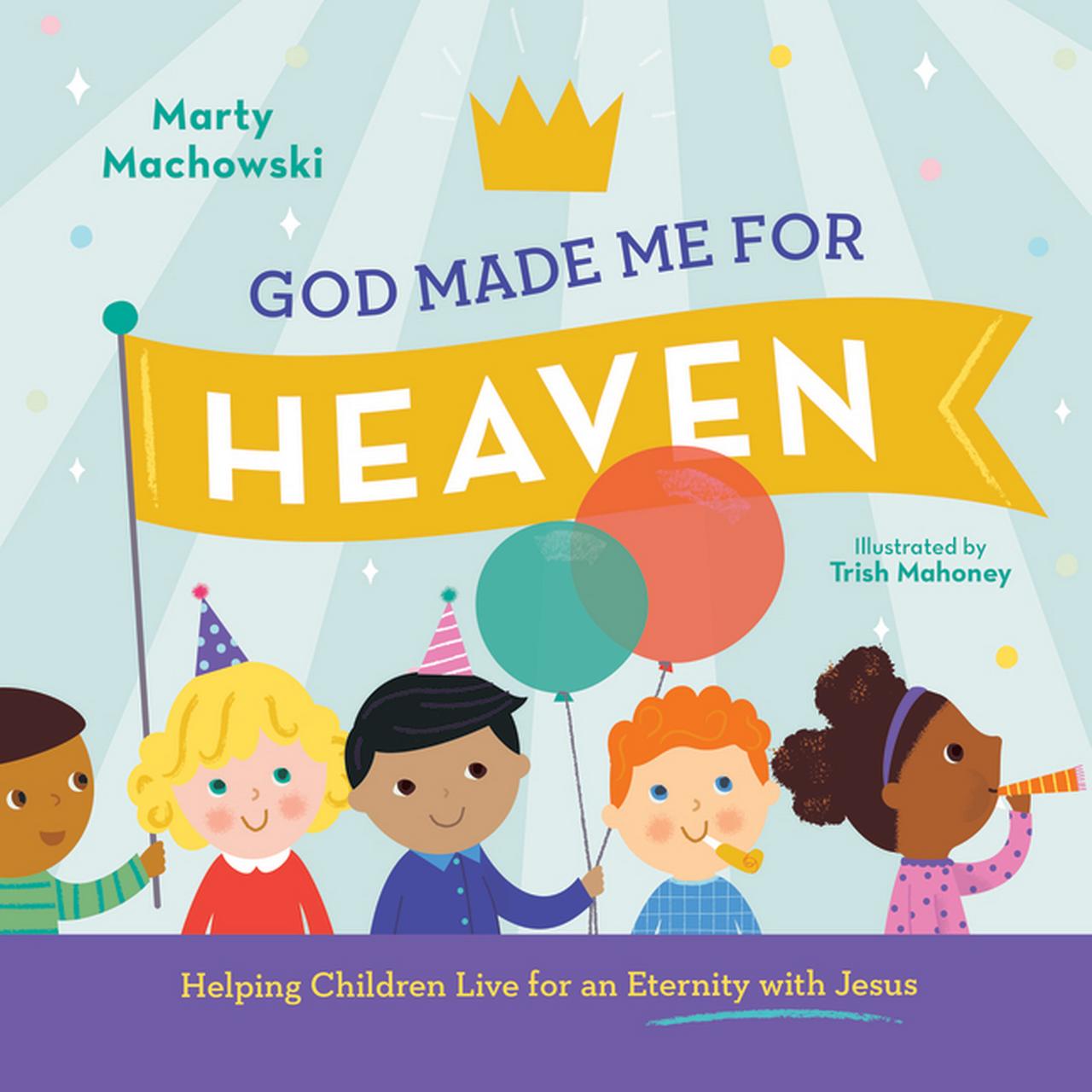 God Made Me God Made Me for Heaven: Helping Children Live for an ...