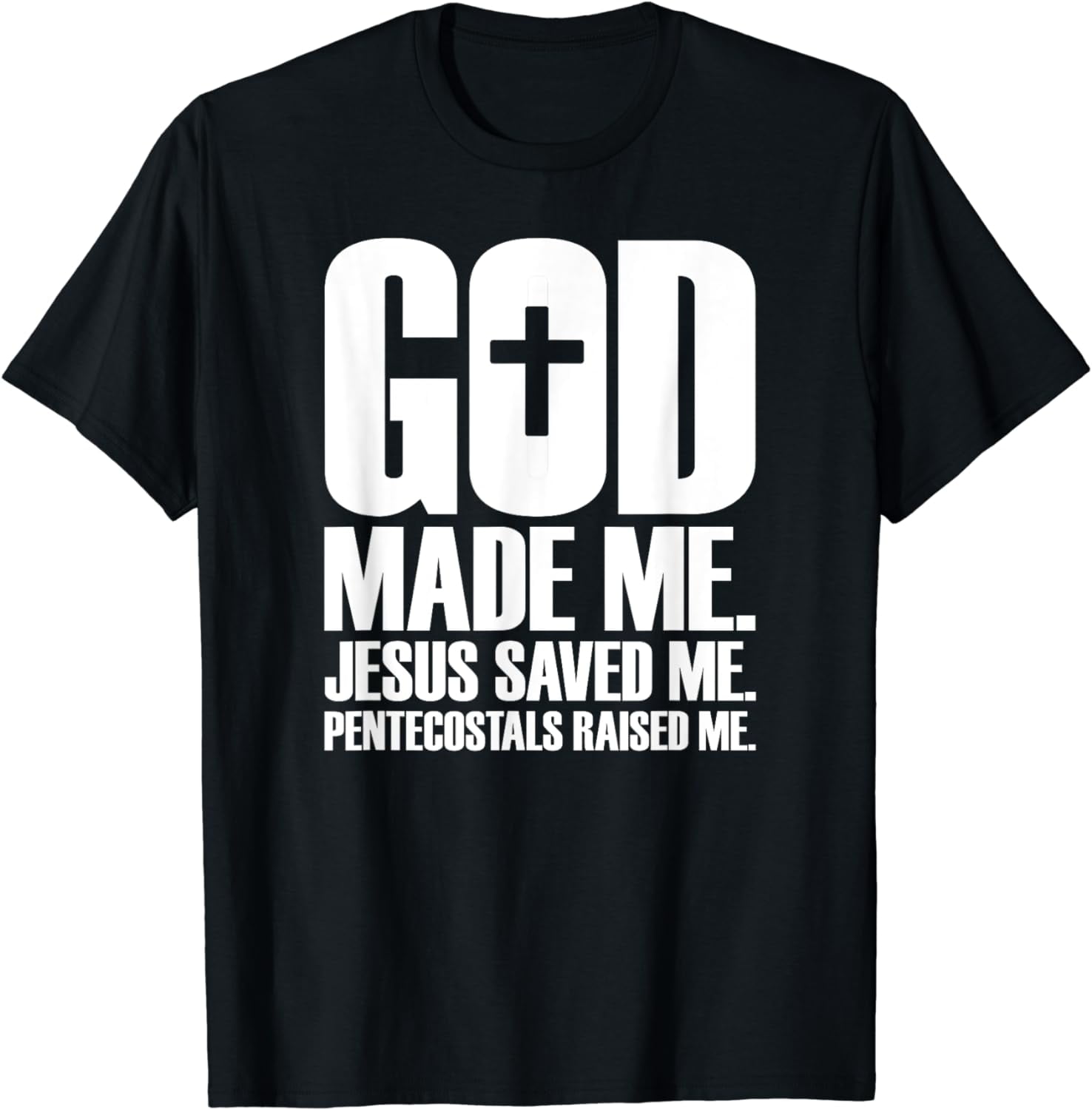 God Made Me Jesus Saved Me Pentecostals Raised Me - Religion T-Shirt ...