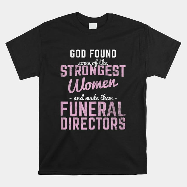 God Made Strongest Women Funeral Directors Mortuary Shirt - Walmart.com