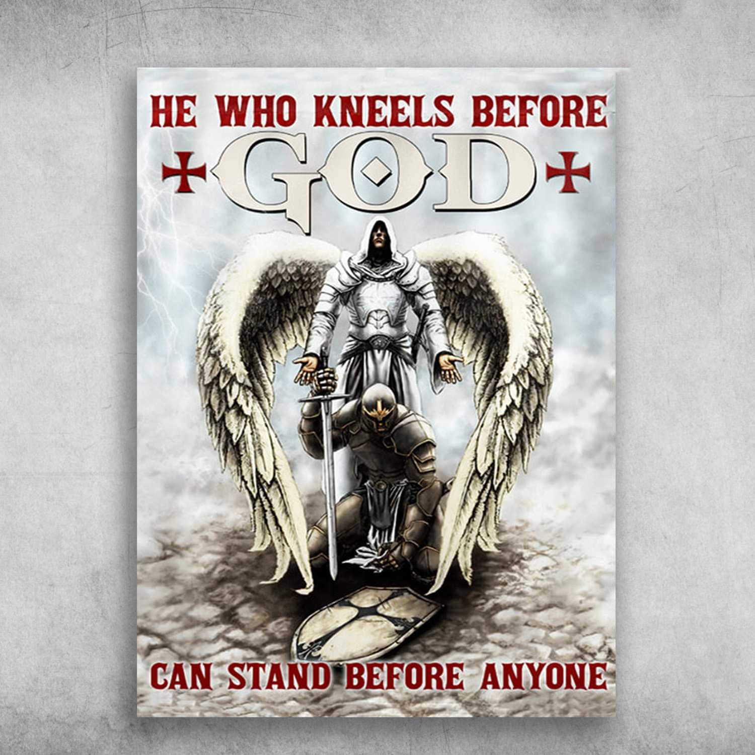 God Poster, He Who Kneels Before God, Can Stand Before Anyone 16 x 24 ...