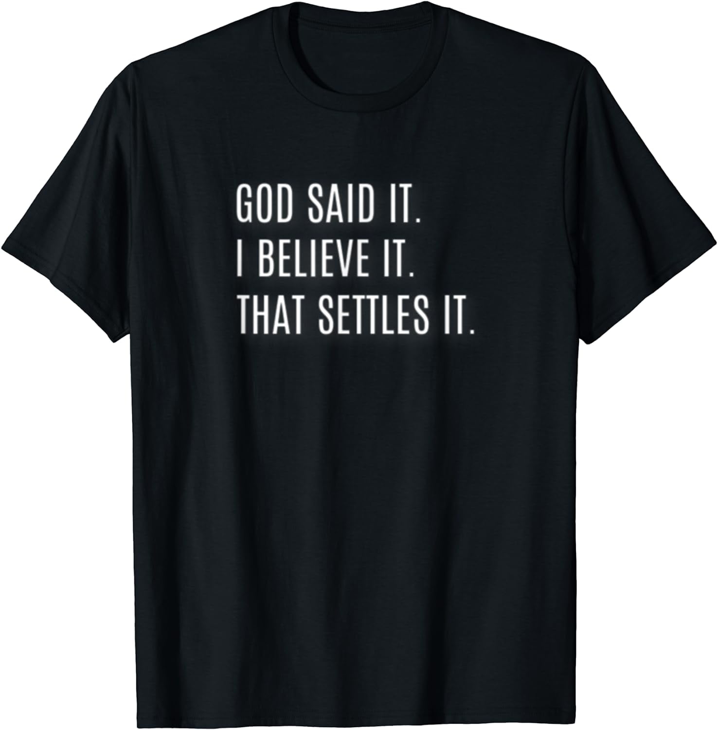 God Said It. I Believe It. That Settles It. Inspirational T-Shirt ...
