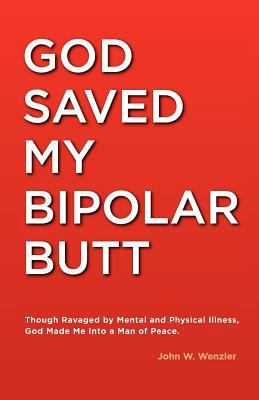 Pre-Owned God Saved My Bipolar Butt: Though Ravaged by Mental and ...