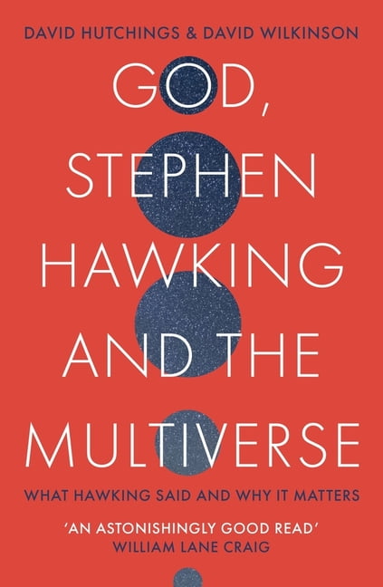God, Stephen Hawking and the Multiverse: What Hawking Said and Why It ...