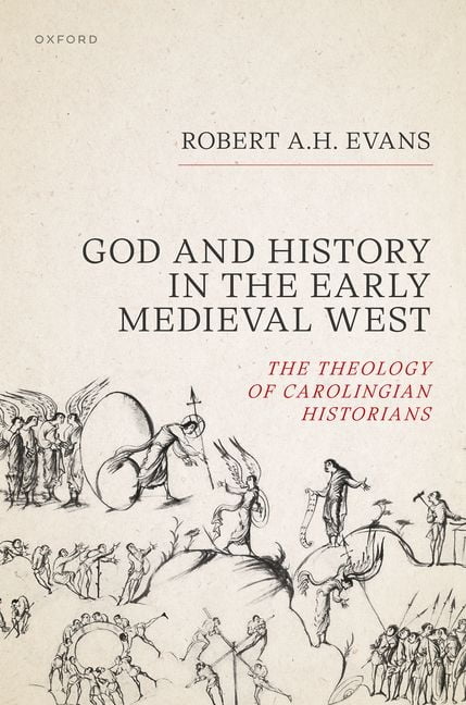 God and History in the Early Medieval West: The Theology of Carolingian ...