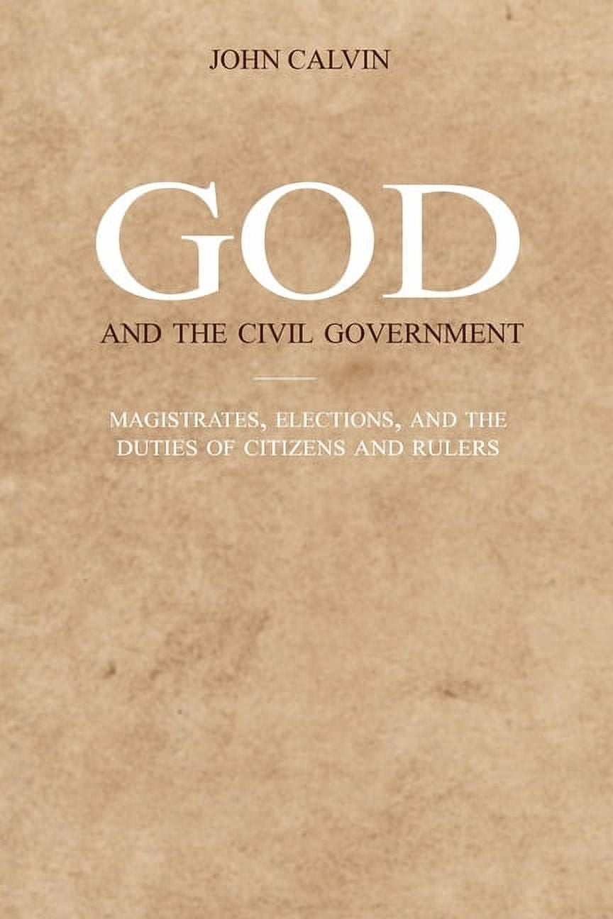God and the Civil Government: Magistrates, elections, and the duties of ...