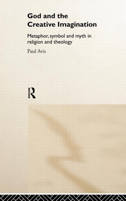 God and the Creative Imagination: Metaphor, Symbol and Myth in Religion ...