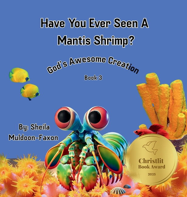 God's Awesome Creation Book 3 Have You Ever Seen A Mantis Shrimp?: God ...