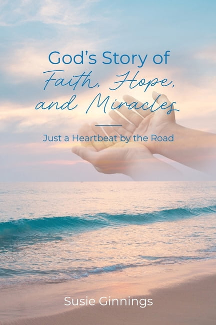 God's Story of Faith, Hope, and Miracles: Just a Heartbeat by the Road ...