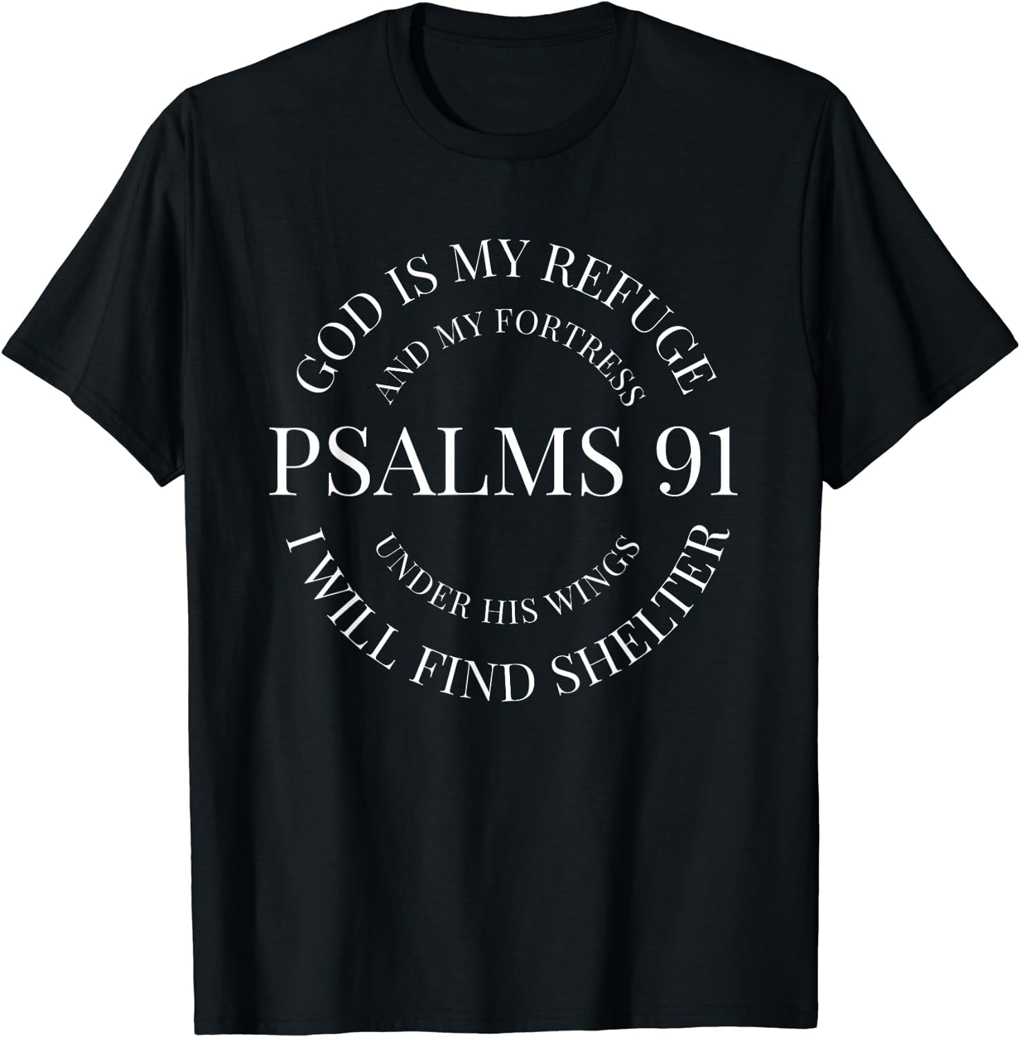 God is my Refuge and my Fortress Psalm 91 Under His Wings... T-Shirt ...