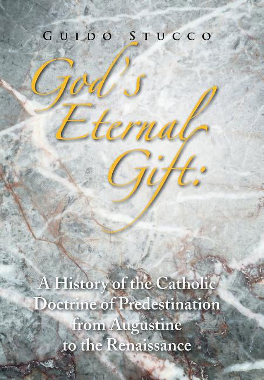 God's Eternal Gift: a History of the Catholic Doctrine of ...