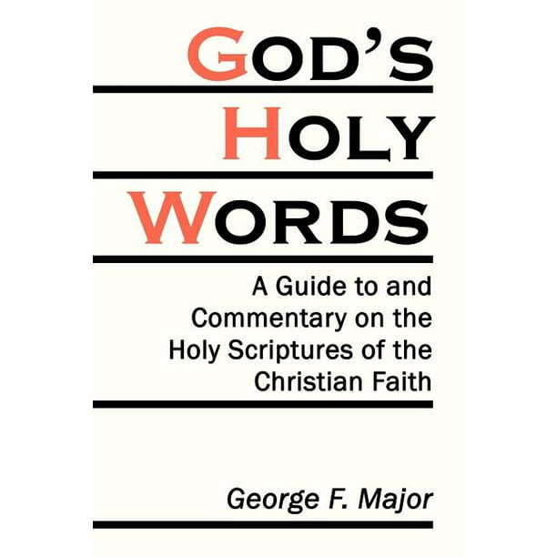 God's Holy Words: A Guide to and Commentary on the Holy Scriptures of ...