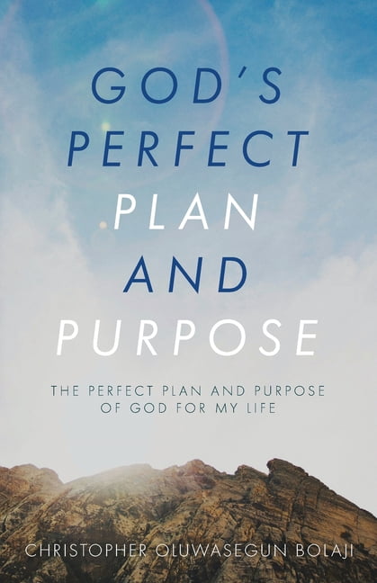 God's Perfect Plan and Purpose: The Perfect Plan and Purpose of God for ...