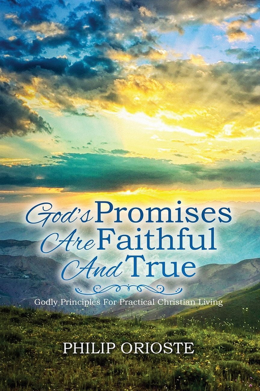 God's Promises Are Faithful and True: Godly Principles For Practical ...