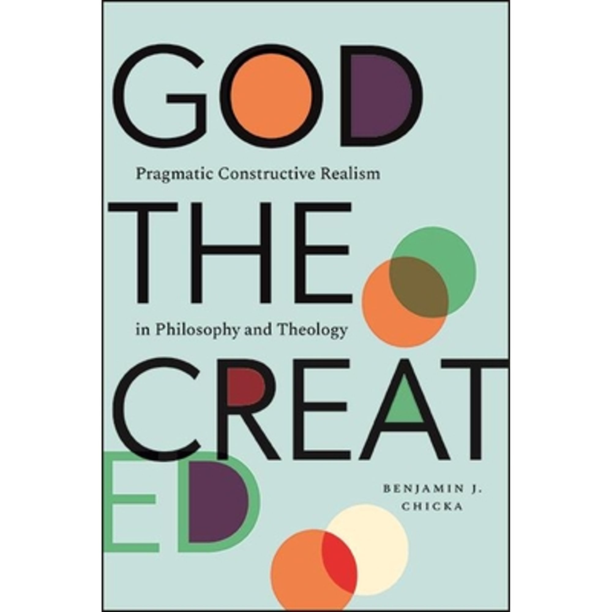 Pre-Owned God the Created: Pragmatic Constructive Realism in Philosophy ...