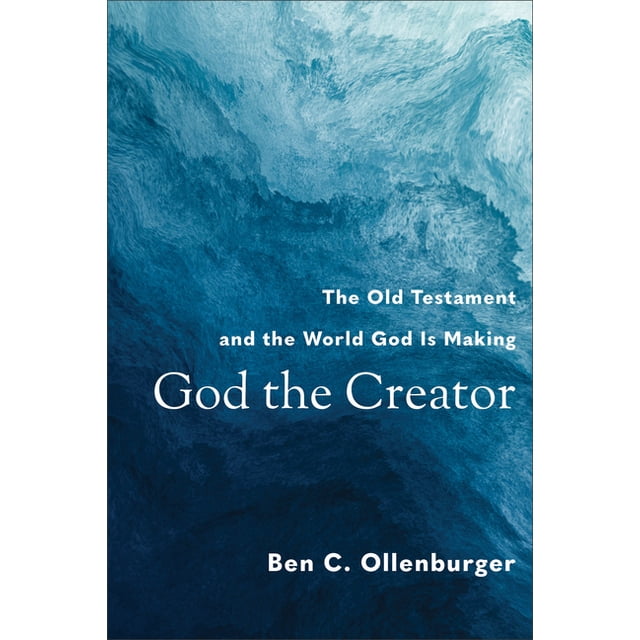God the Creator: The Old Testament and the World God Is Making ...