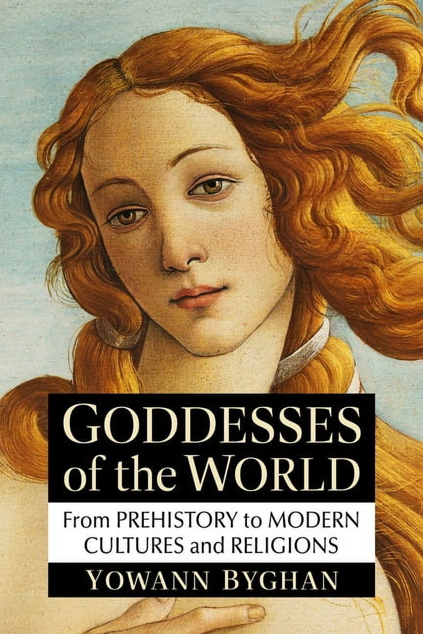 Goddesses of the World: From Prehistory to Modern Cultures and ...