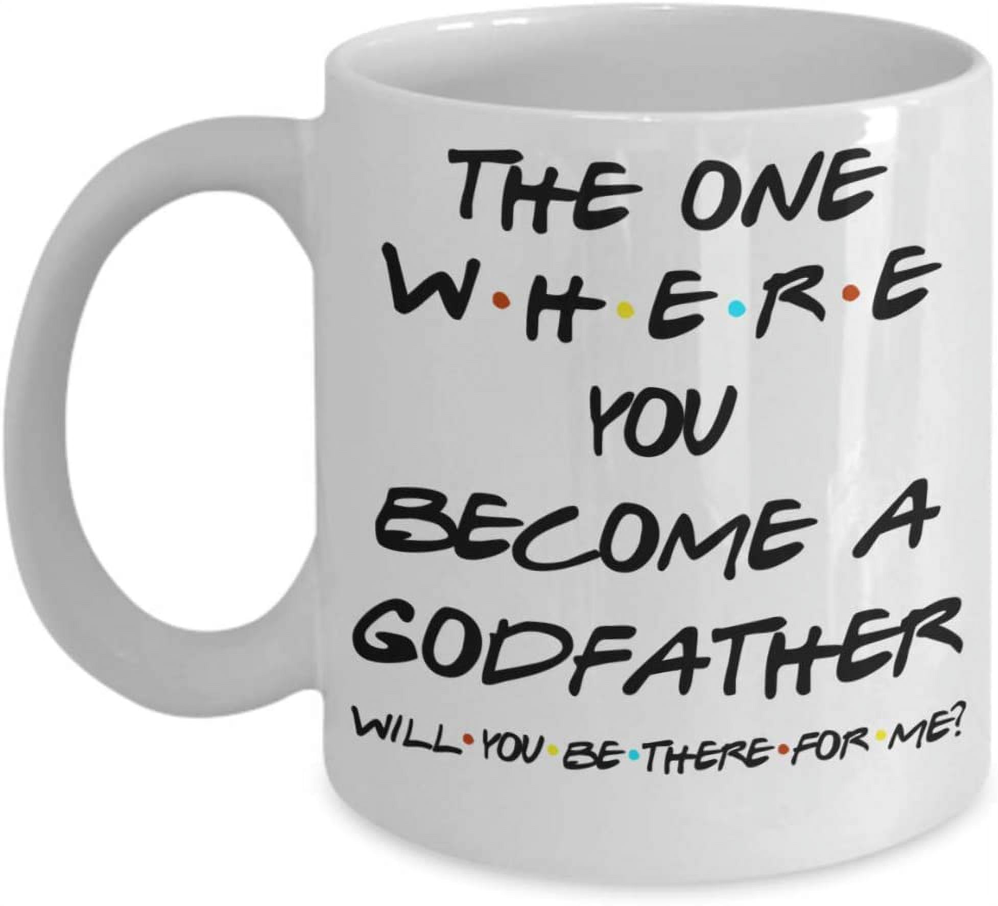 Godfather Proposal Friends Mug The One Where You Become A Godfather ...