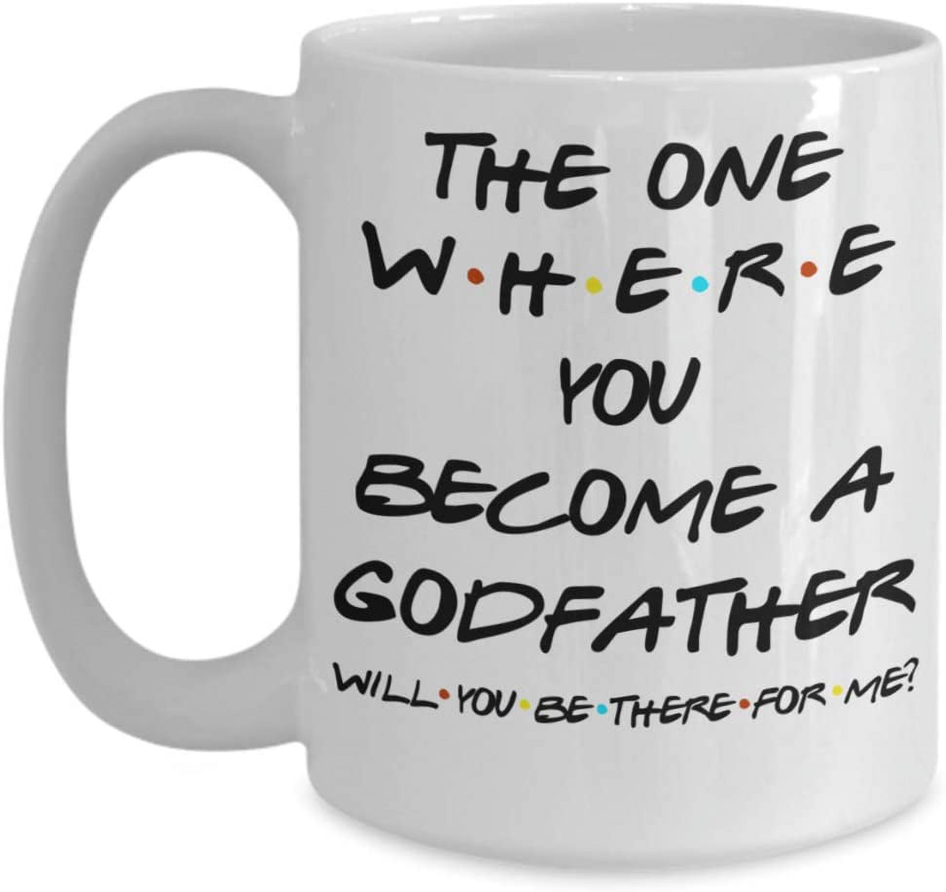 Godfather Proposal Friends Mug The One Where You Become A Godfather ...