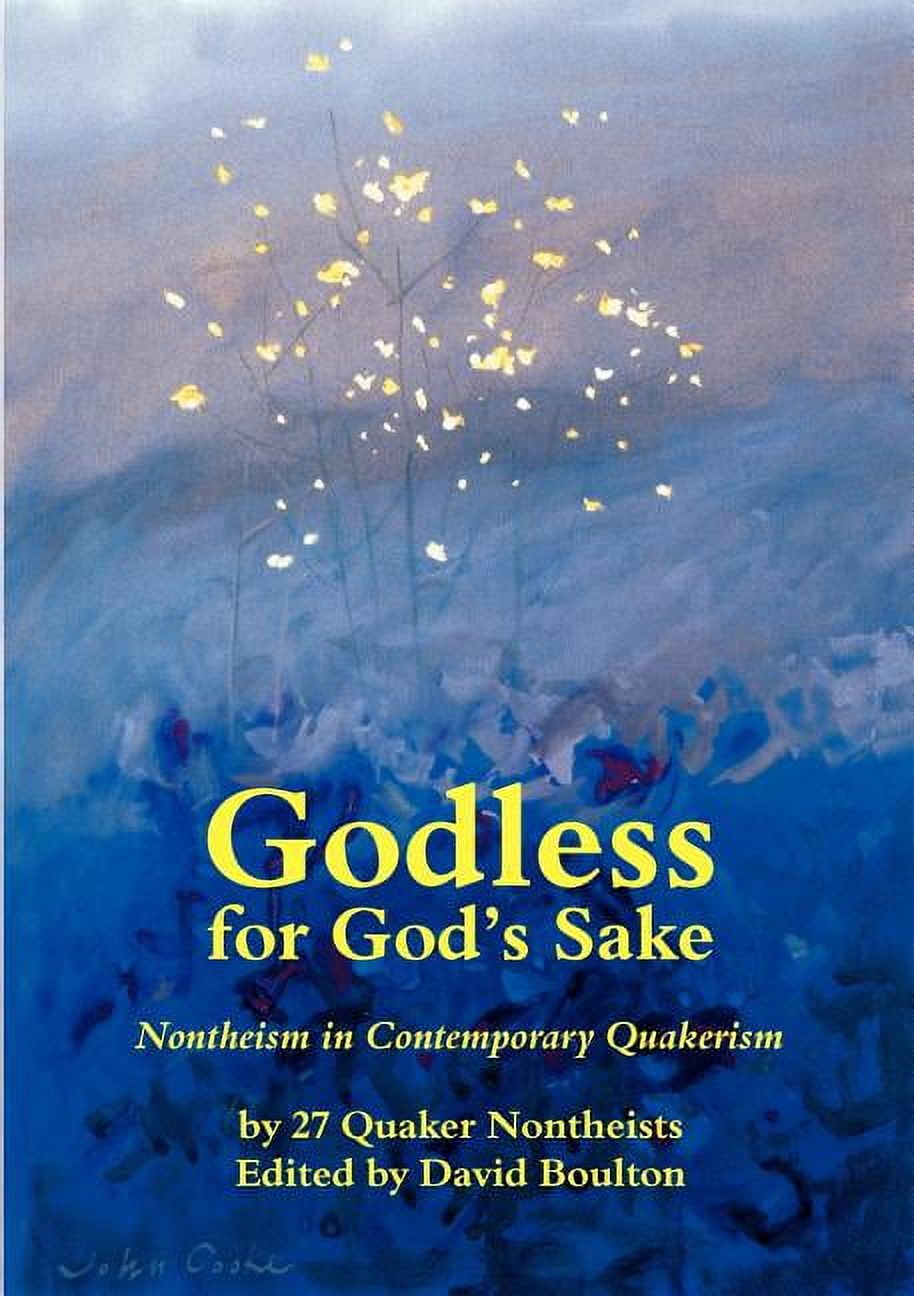 Godless for God's Sake - Nontheism in Contemporary Quakerism ...