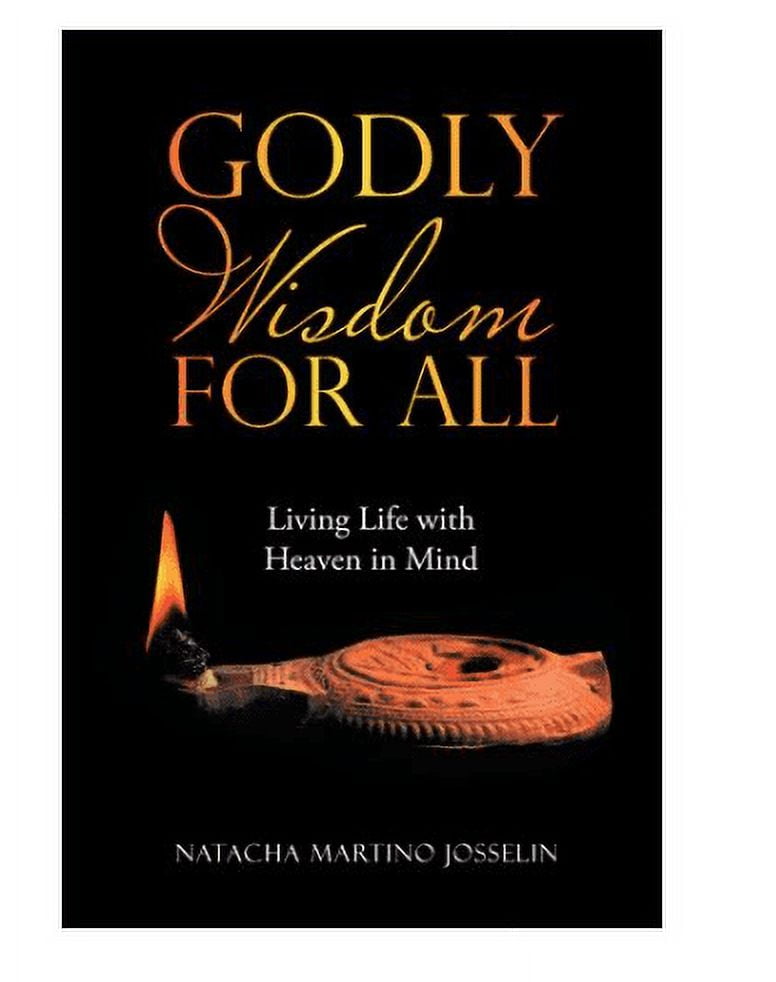 Godly Wisdom for All : Living Life with Heaven in Mind (Softcover ...