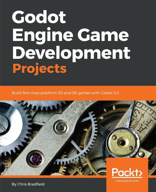 Godot Engine Game Development Projects: Build five cross-platform 2D ...