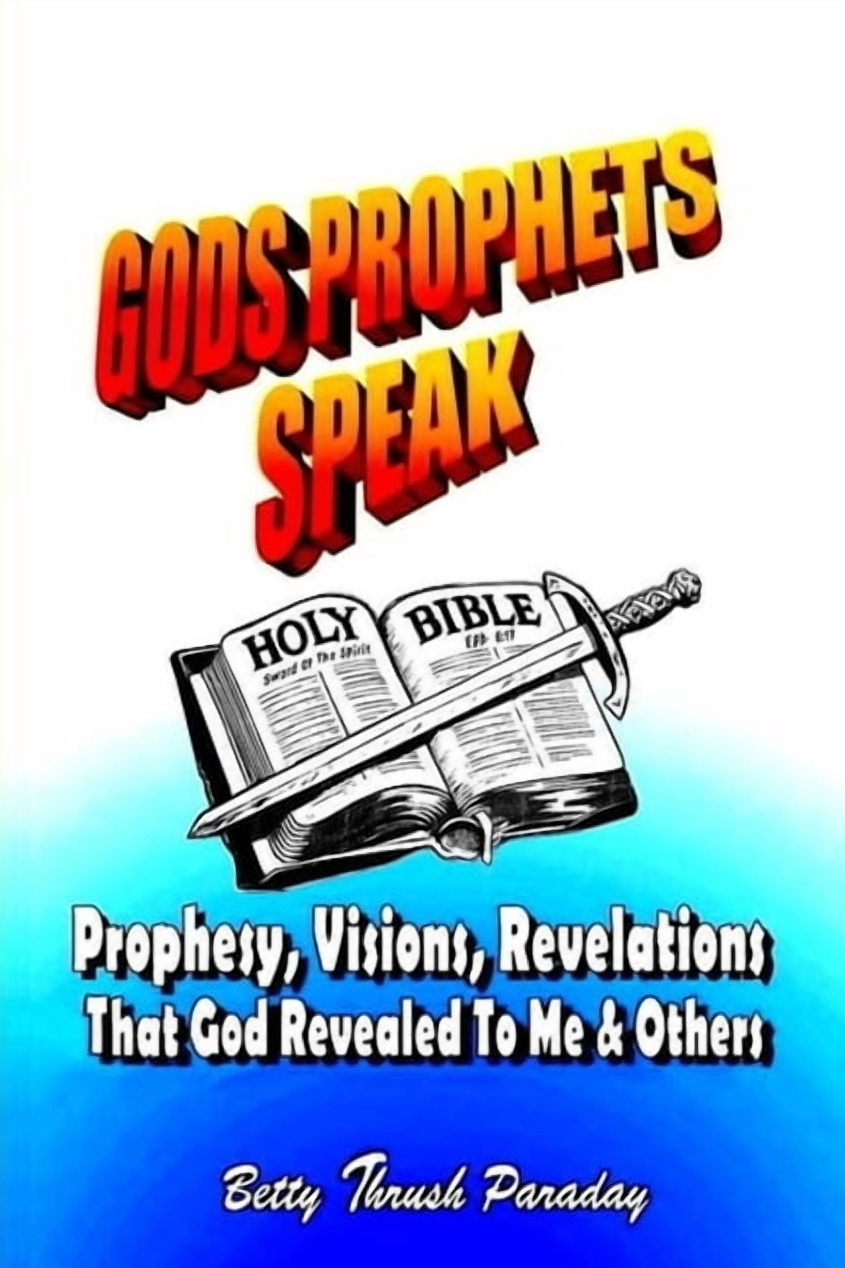 Gods Prophets Speak: Prophesy, Visions, Revelations That God Revealed ...