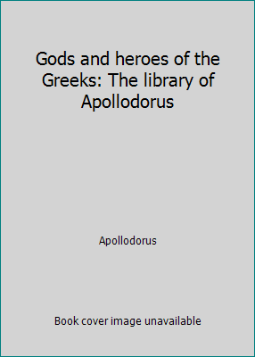 Pre-Owned Gods and heroes of the Greeks: The library of Apollodorus ...