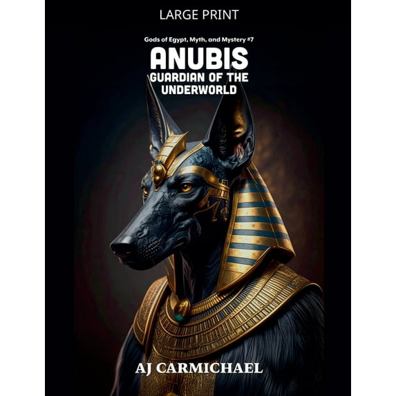 Gods of Egypt, Myth and Mystery Anubis, Guardian of the Underworld ...