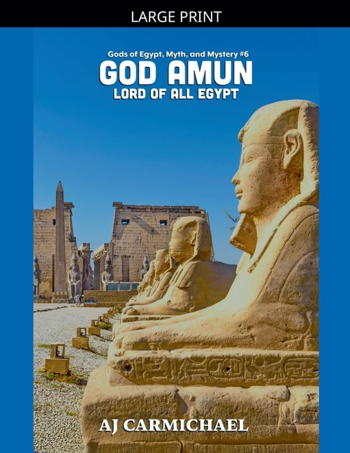 Gods of Egypt, Myth and Mystery God Amun, Lord of All Egypt, Book 6 ...