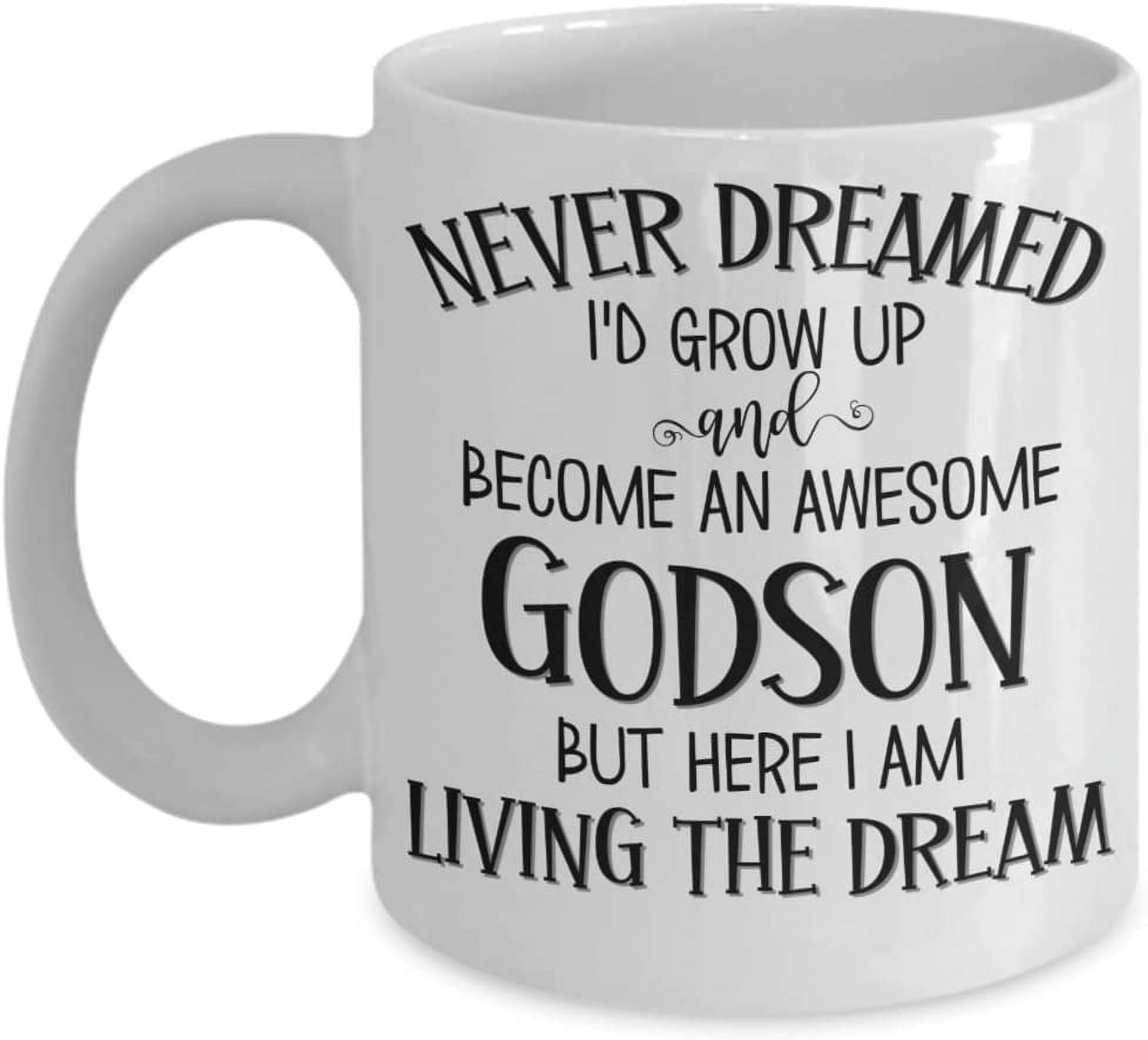 Godson Mug Never Dreamed Id Grow Up and Become An Awesome God Son ...