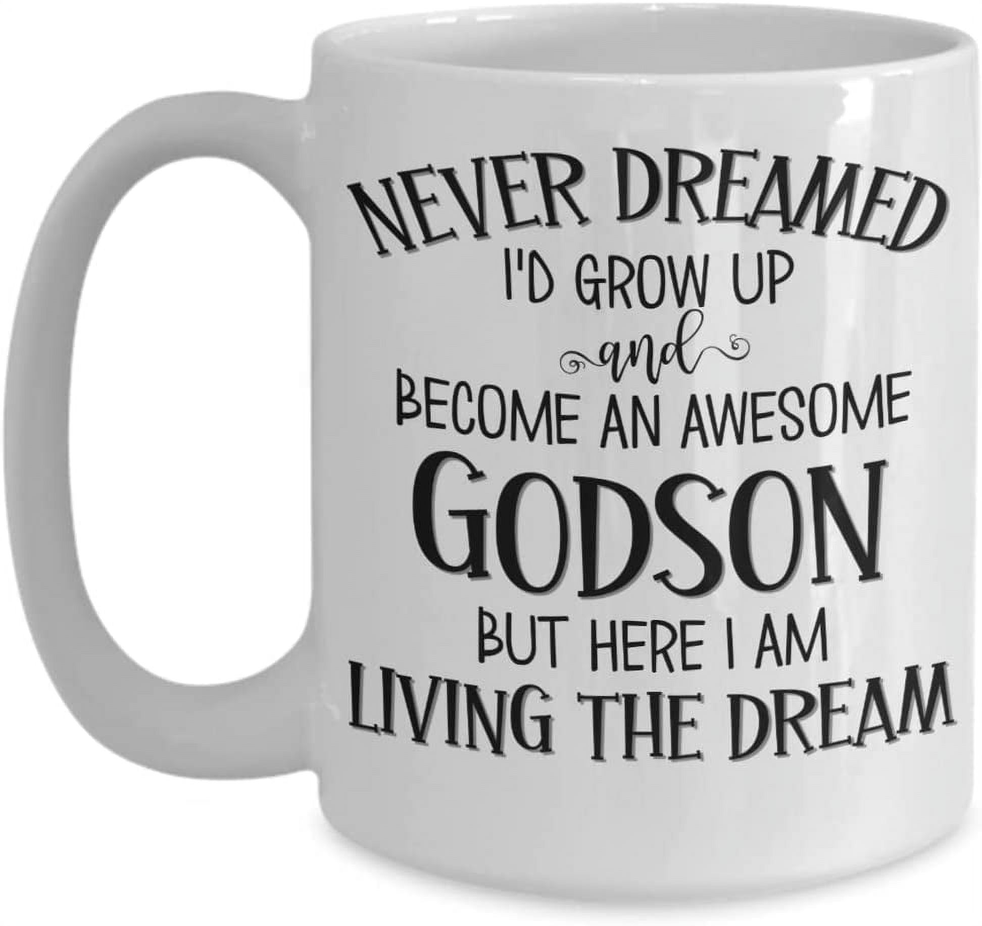 Godson Mug Never Dreamed Id Grow Up and Become An Awesome God Son ...