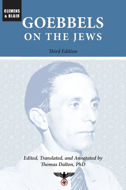 Goebbels on the Jews: The Complete Diary Entries: 1923 to 1945 ...