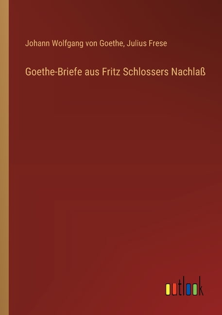 Goethe-Briefe aus Fritz Schlossers NachlaÃ , (Paperback) - Walmart.com