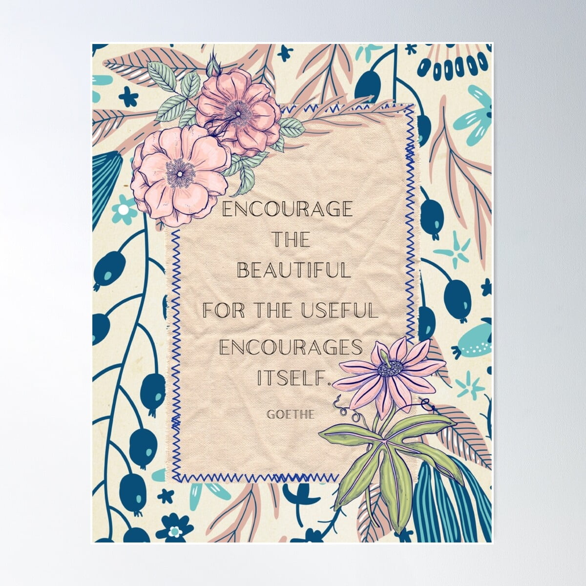 Goethe Quote About Encouraging The Beautiful Because The Useful Takes ...