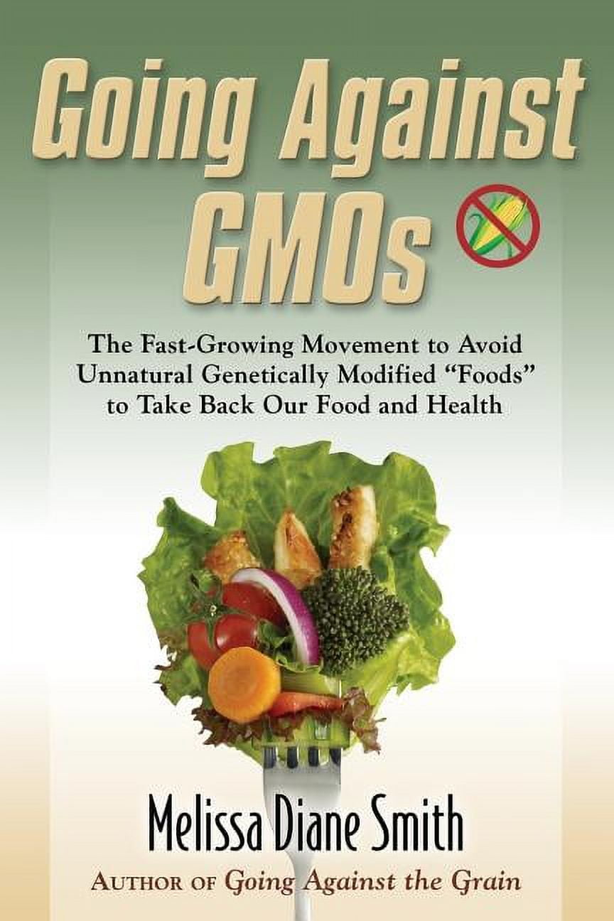 Going Against Gmos: The Fast-Growing Movement to Avoid Unnatural ...
