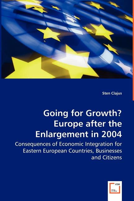 Going for Growth? Europe after the Enlargement in 2004 - Consequences ...