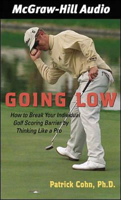 Pre-Owned Going Low: How to Break Your Individual Golf Scoring Barrier ...
