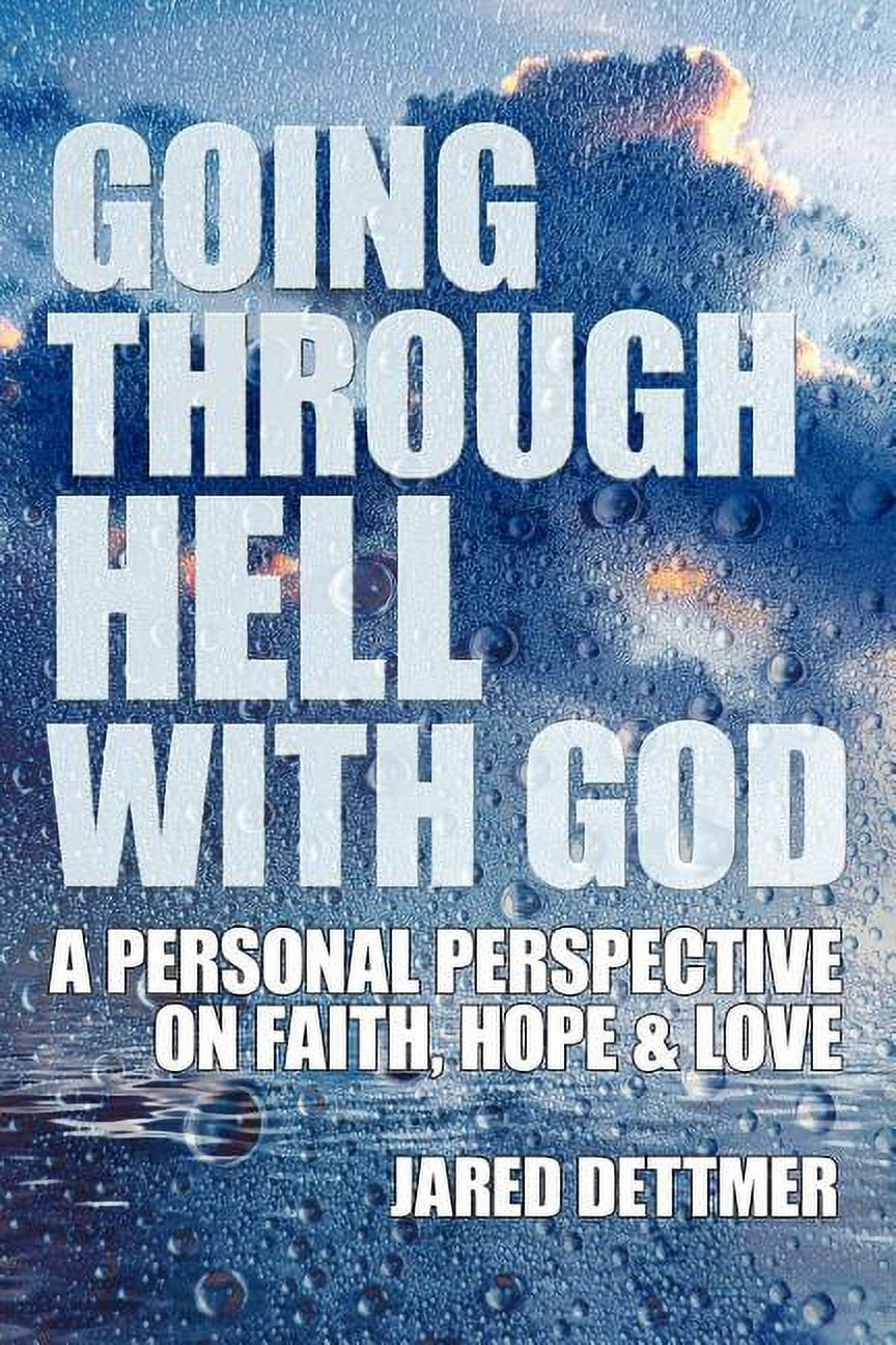 Going Through Hell With God : A Personal Perspective on Faith, Hope and ...