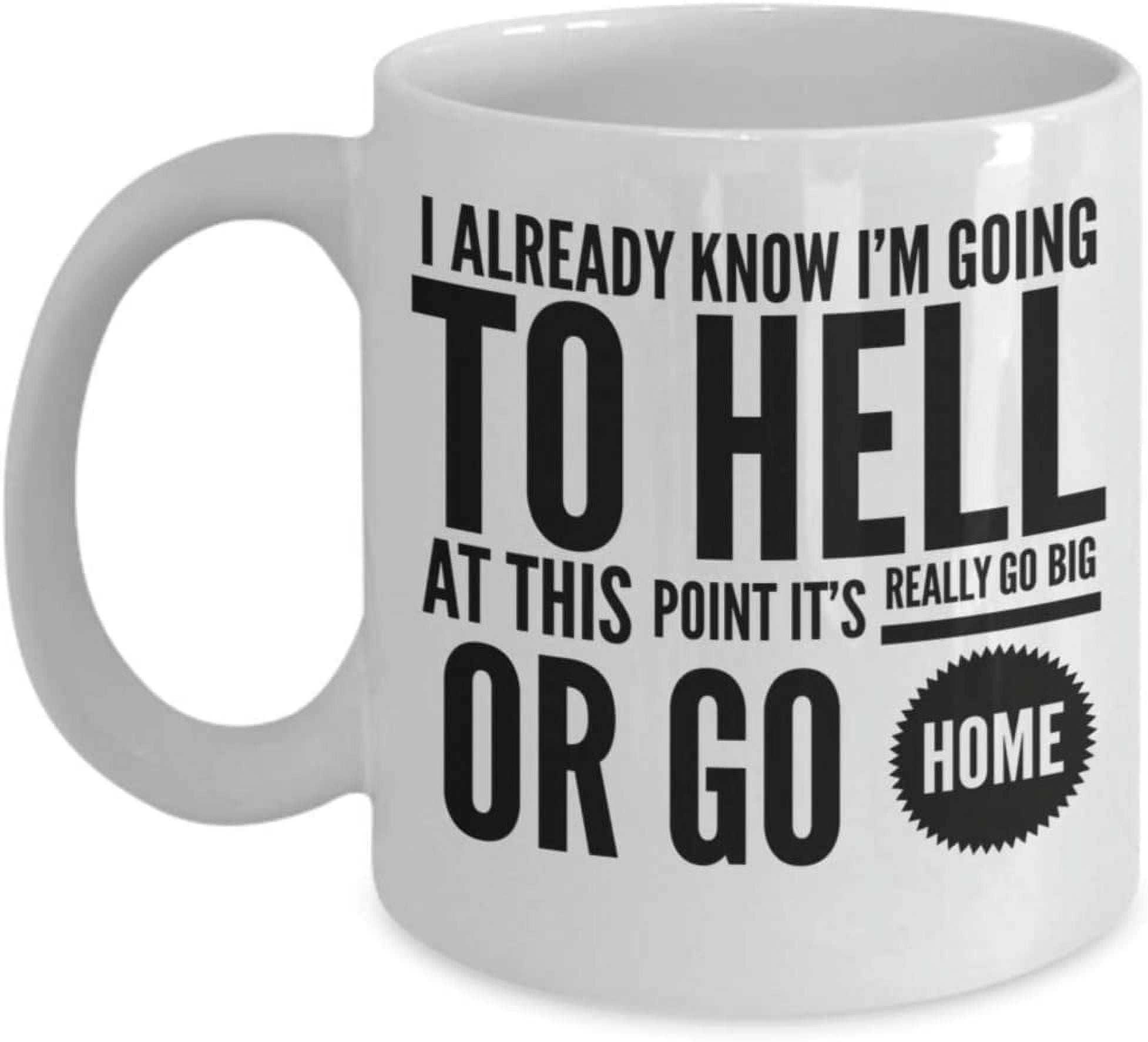 Going To Hell Mug for Friends11 or 15 oz White Ceramic Sarcastic Coffee ...