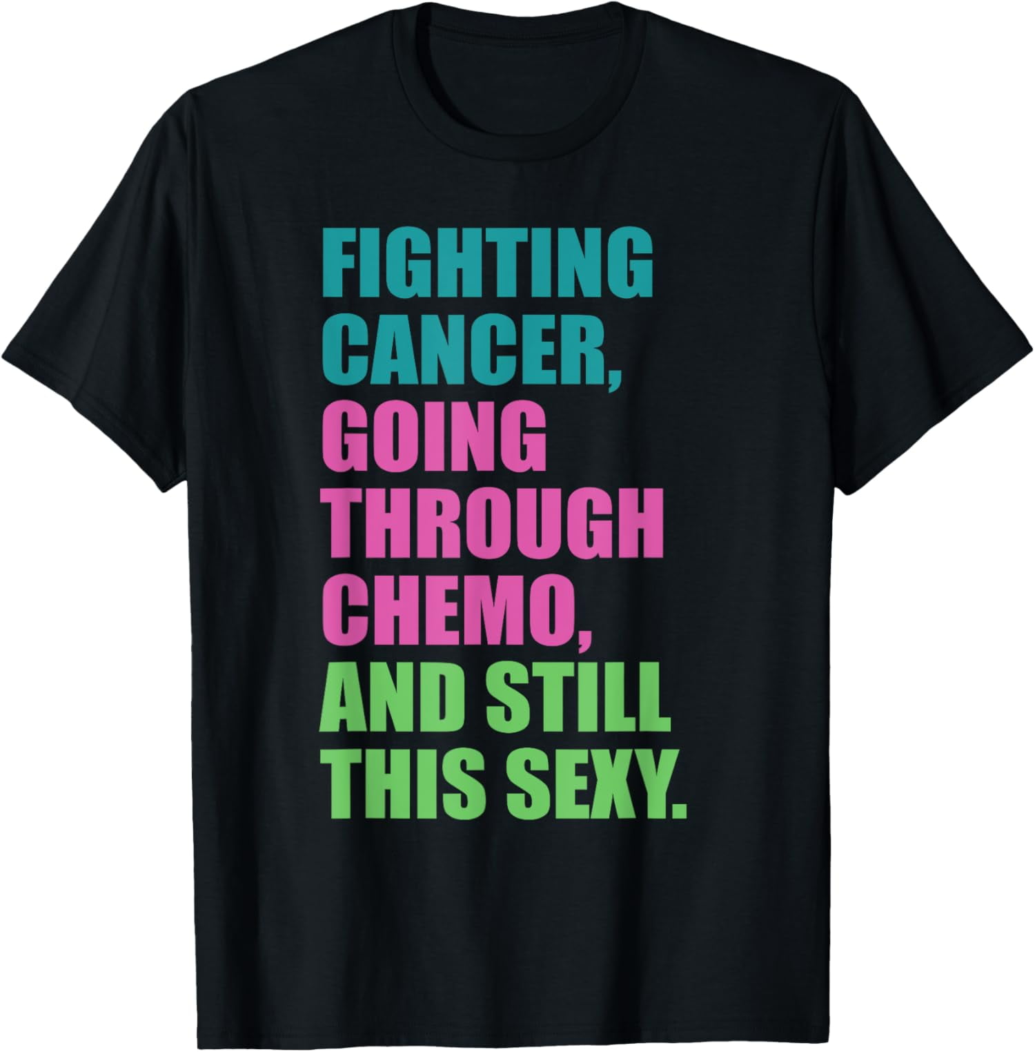 Going Through Chemo Fighting Cancer And Still Sexy Cancer T Shirt