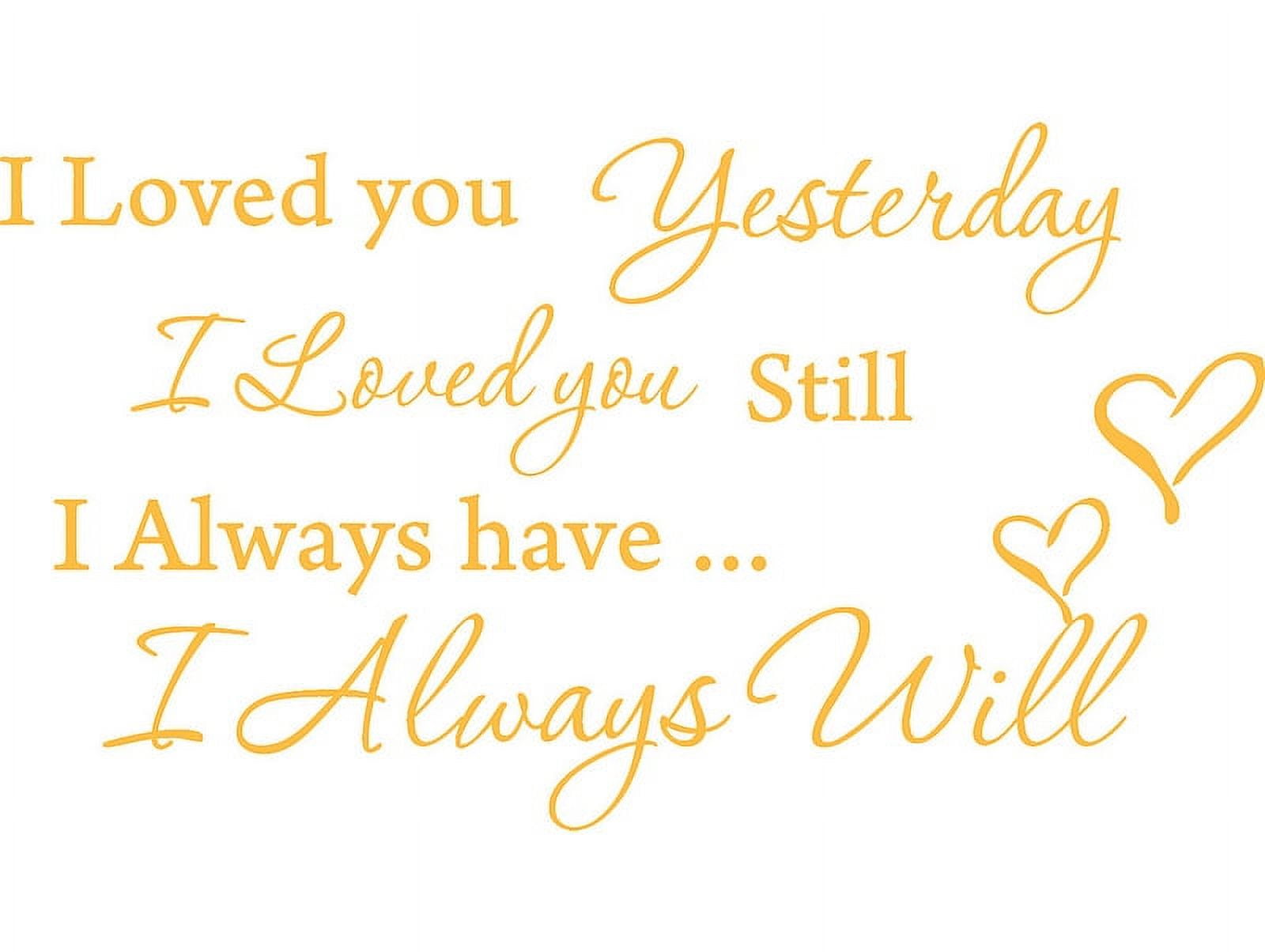 Gold 22" x 12" I Loved you Yesterday I love you still Vinyl wall art ...