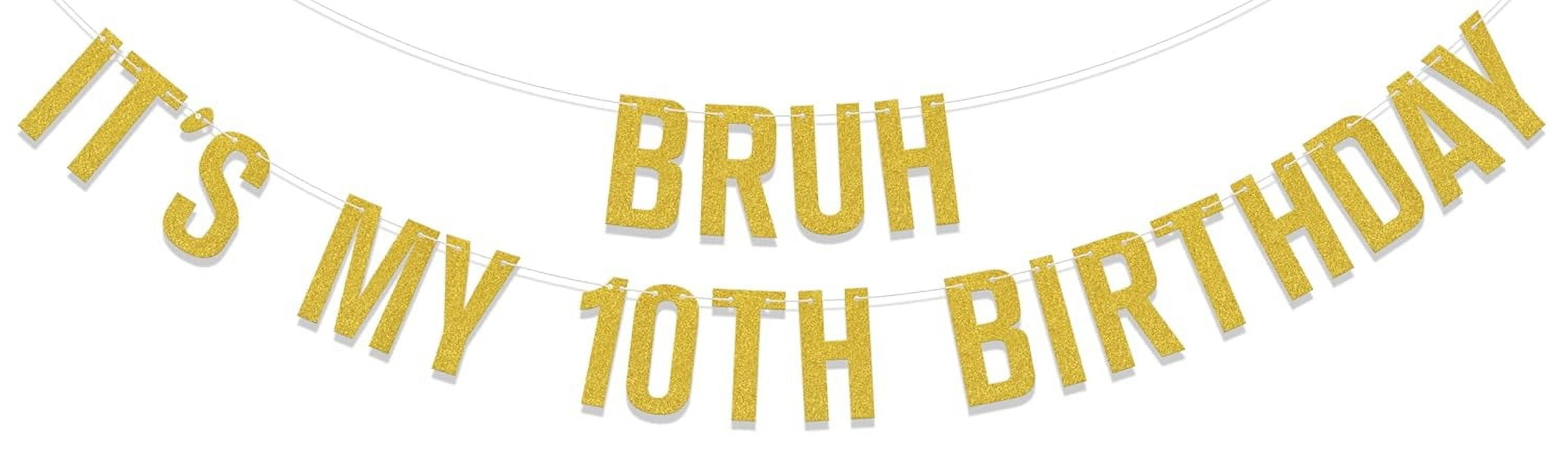 Gold Glitter Bruh It's My 10th Birthday Banner, Happy 10th Birthday ...
