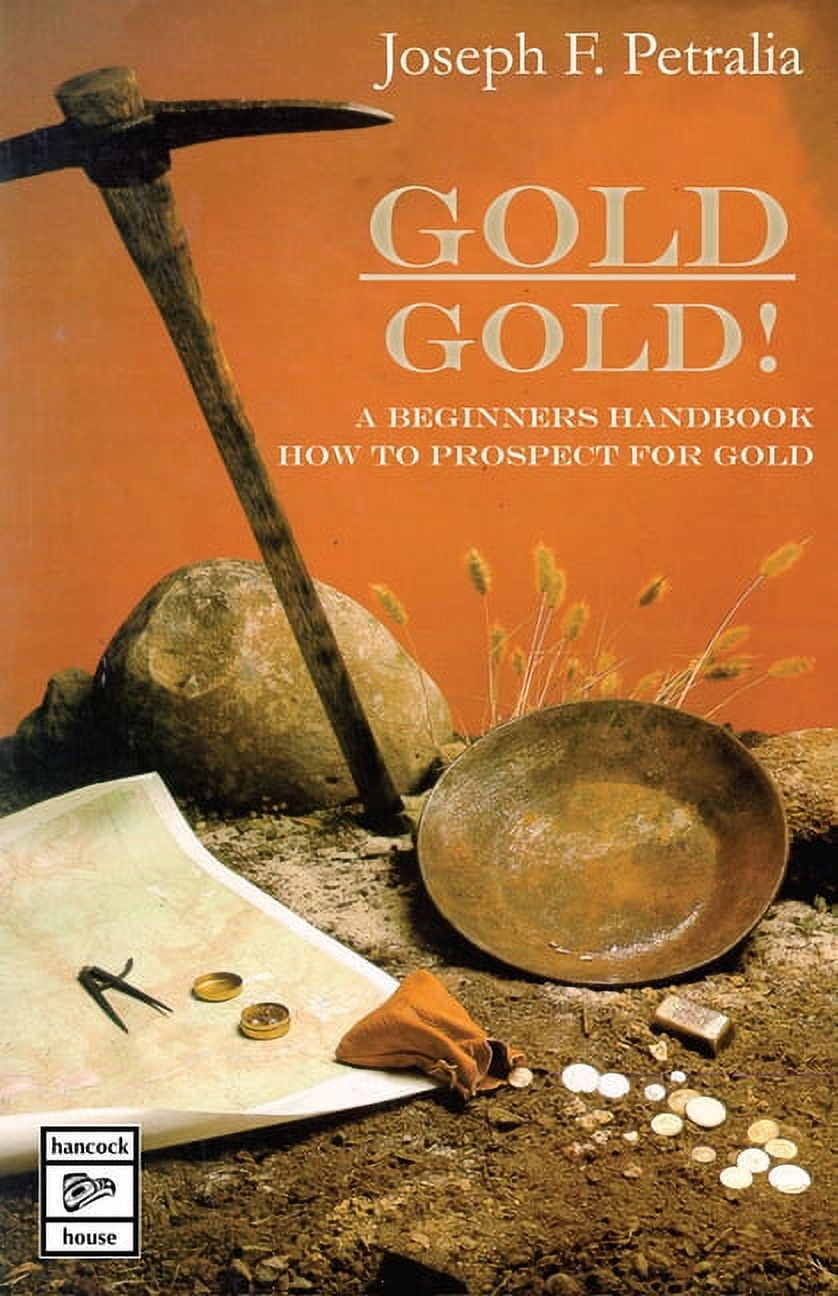 Gold! Gold!: A Beginners Handbook: How to Prospect for Gold, (Paperback ...