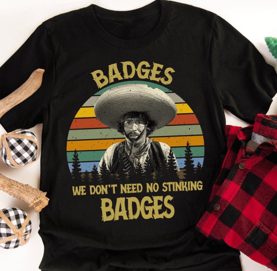 Gold Hat Badges Vintage T-Shirt, "We Don’t Need No Stinking Badges ...