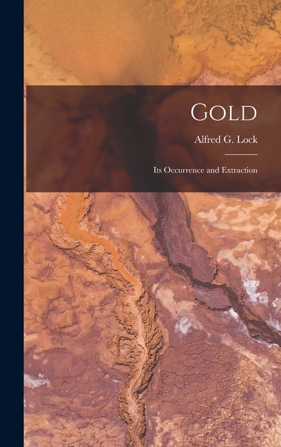 Gold: Its Occurrence and Extraction, (Hardcover) - Walmart.com