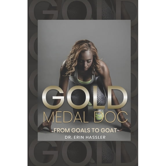 Gold Medal Doc: From Goals to GOAT (Paperback) by Dr. Thomasina Hassler ...