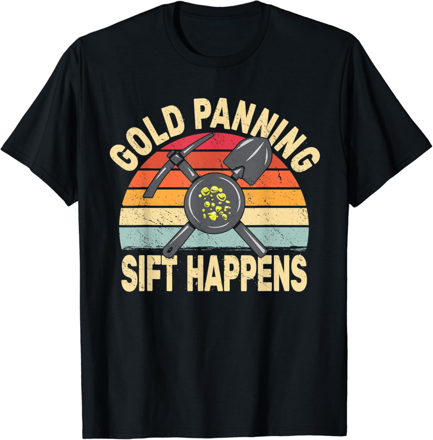 Gold Panning Sift Happens Gold Panning retro Gold Prospector T-Shirt ...