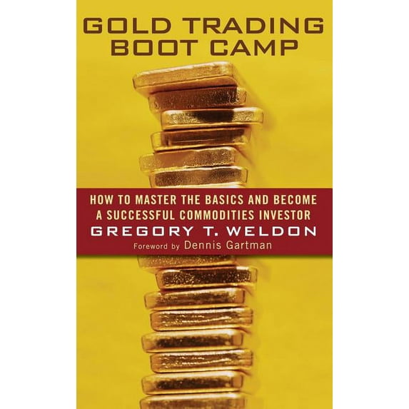 Gold Trading Boot Camp: How to Master the Basics and Become a ...