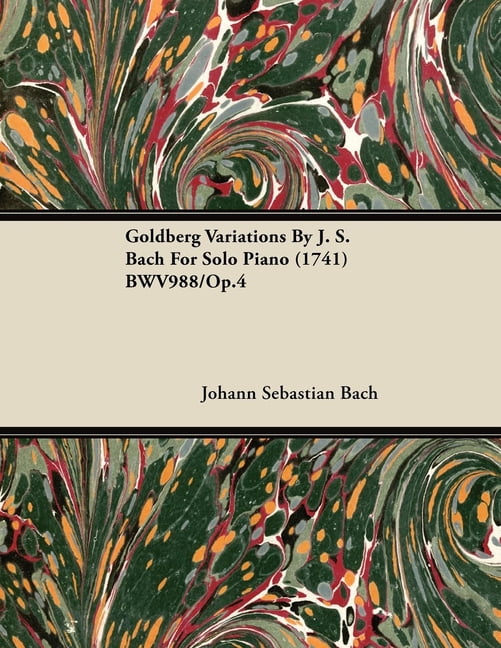 Goldberg Variations by J. S. Bach for Solo Piano (1741) Bwv988/Op.4 ...